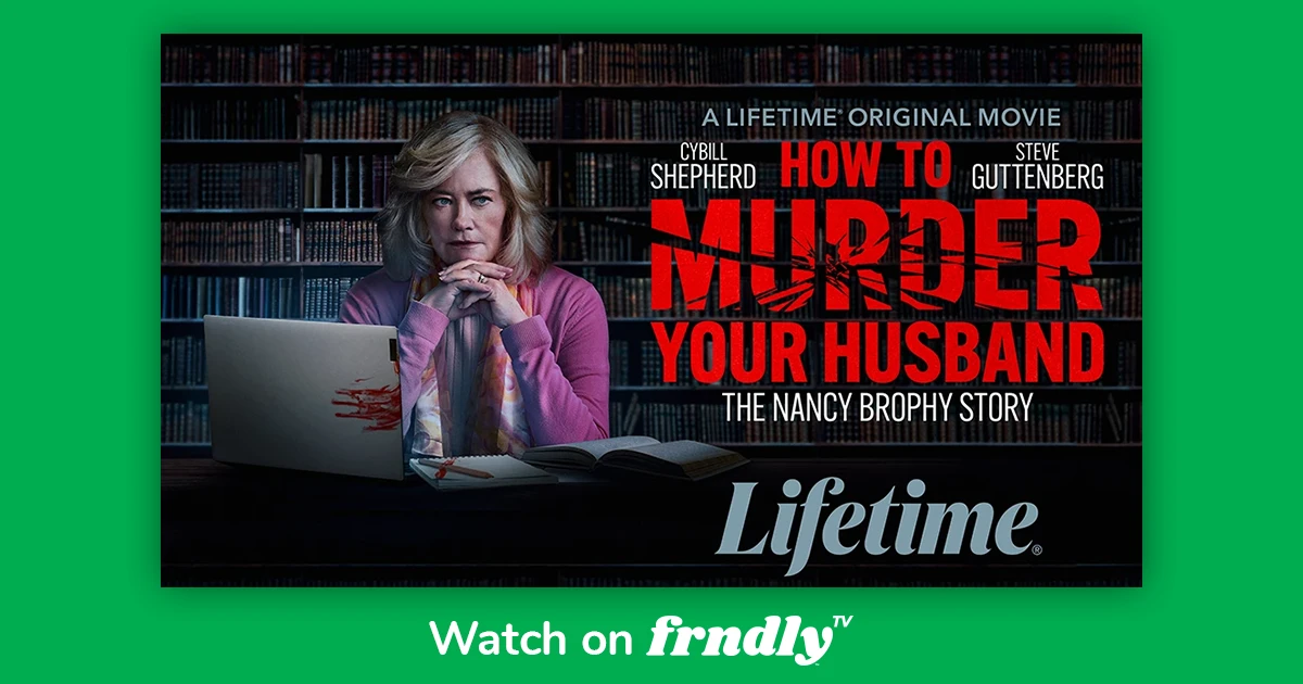Watch How to Murder Your Husband: The Nancy Brophy Story | Lifetime | Frndly TV $6.99/mo